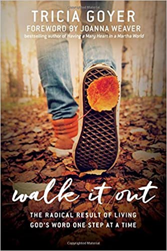 Walk it Out: The Radical Result of Living God's Word One Step at a Tim ...